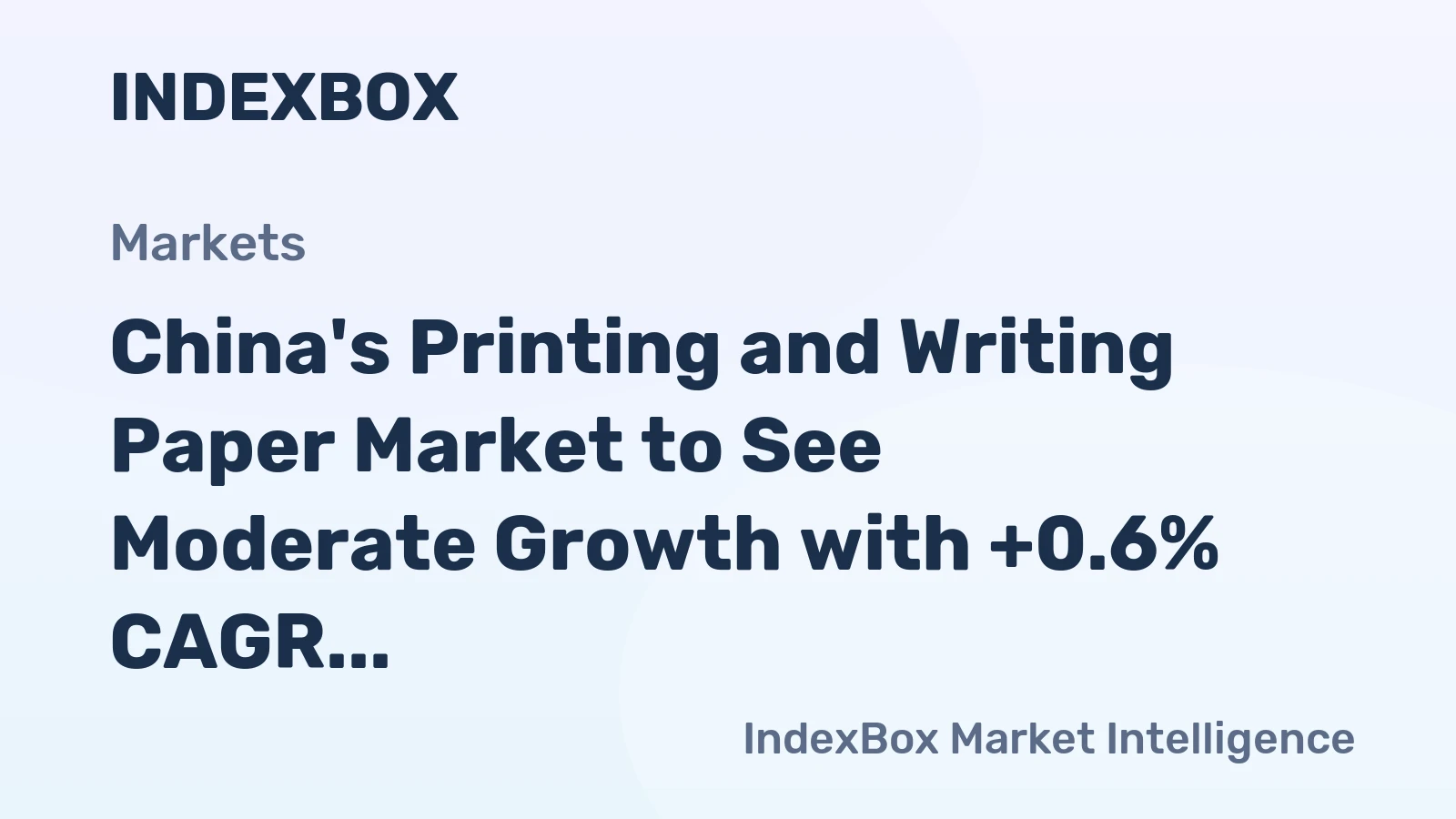 China's Printing and Writing Paper Market to See Moderate Growth with +0.6% CAGR