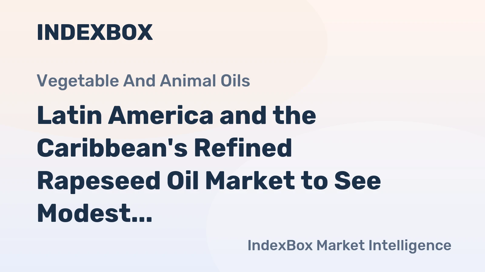Latin America and the Caribbean's Refined Rapeseed Oil Market to See Modest Growth With a 1.5% CAGR in Value