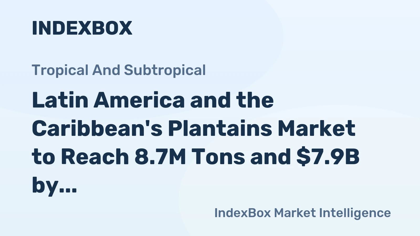 Latin America and the Caribbean's Plantains Market to Reach 8.7M Tons and $7.9B by 2035