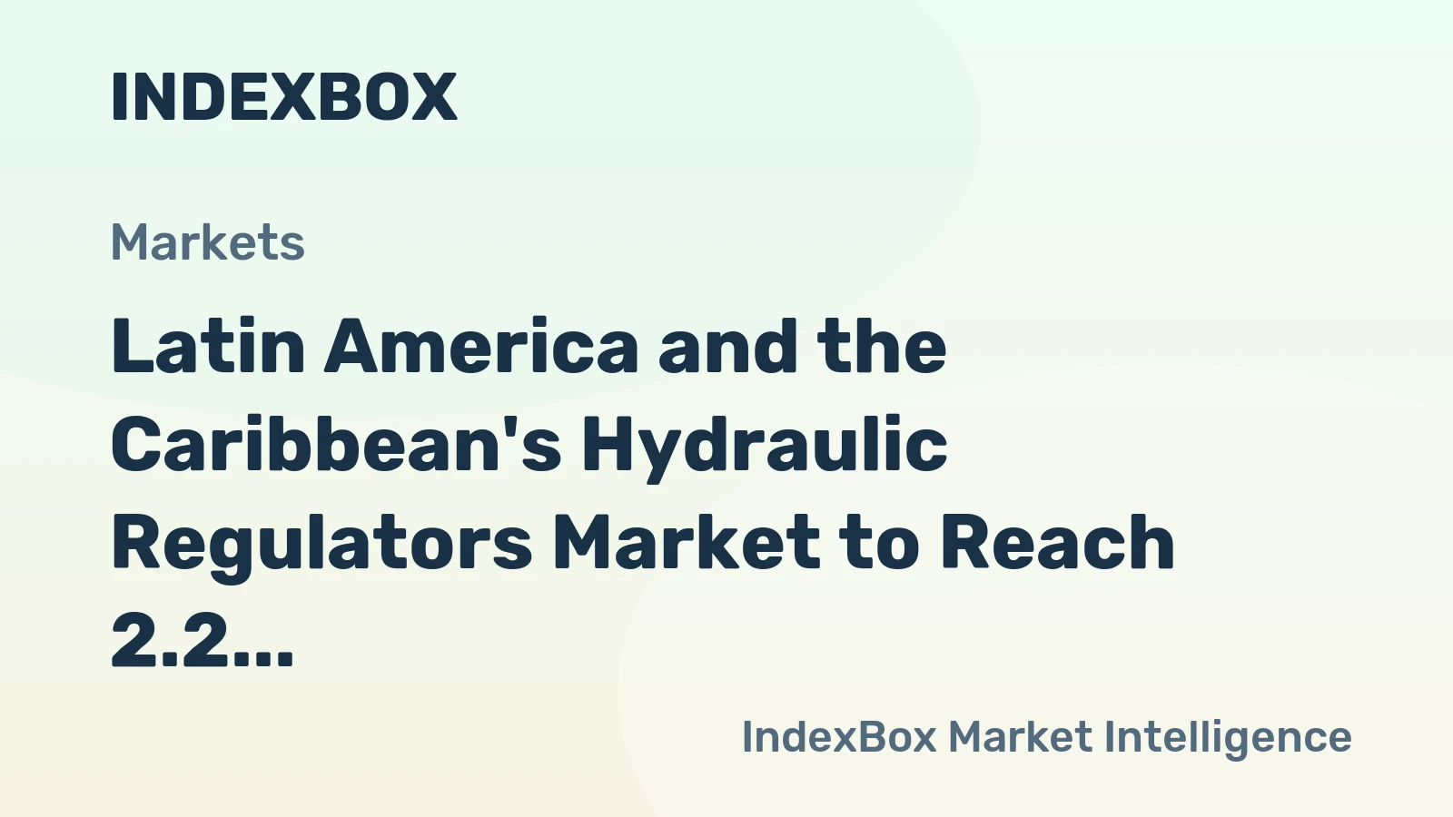 Latin America and the Caribbean's Hydraulic Regulators Market to Reach 2.2 Million Units and $1.4 Billion