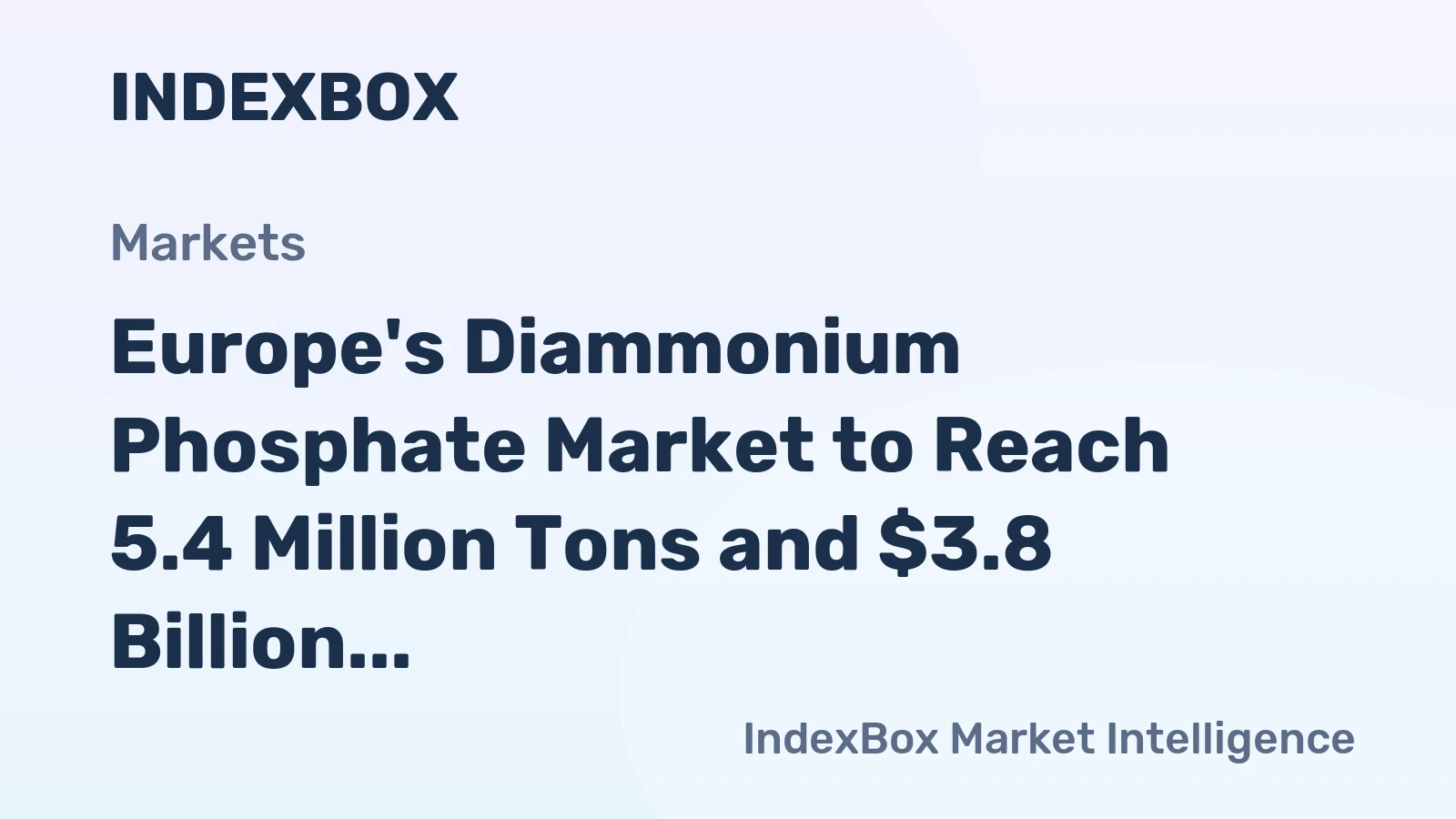 Europe's Diammonium Phosphate Market to Reach 5.4 Million Tons and $3.8 Billion by 2035