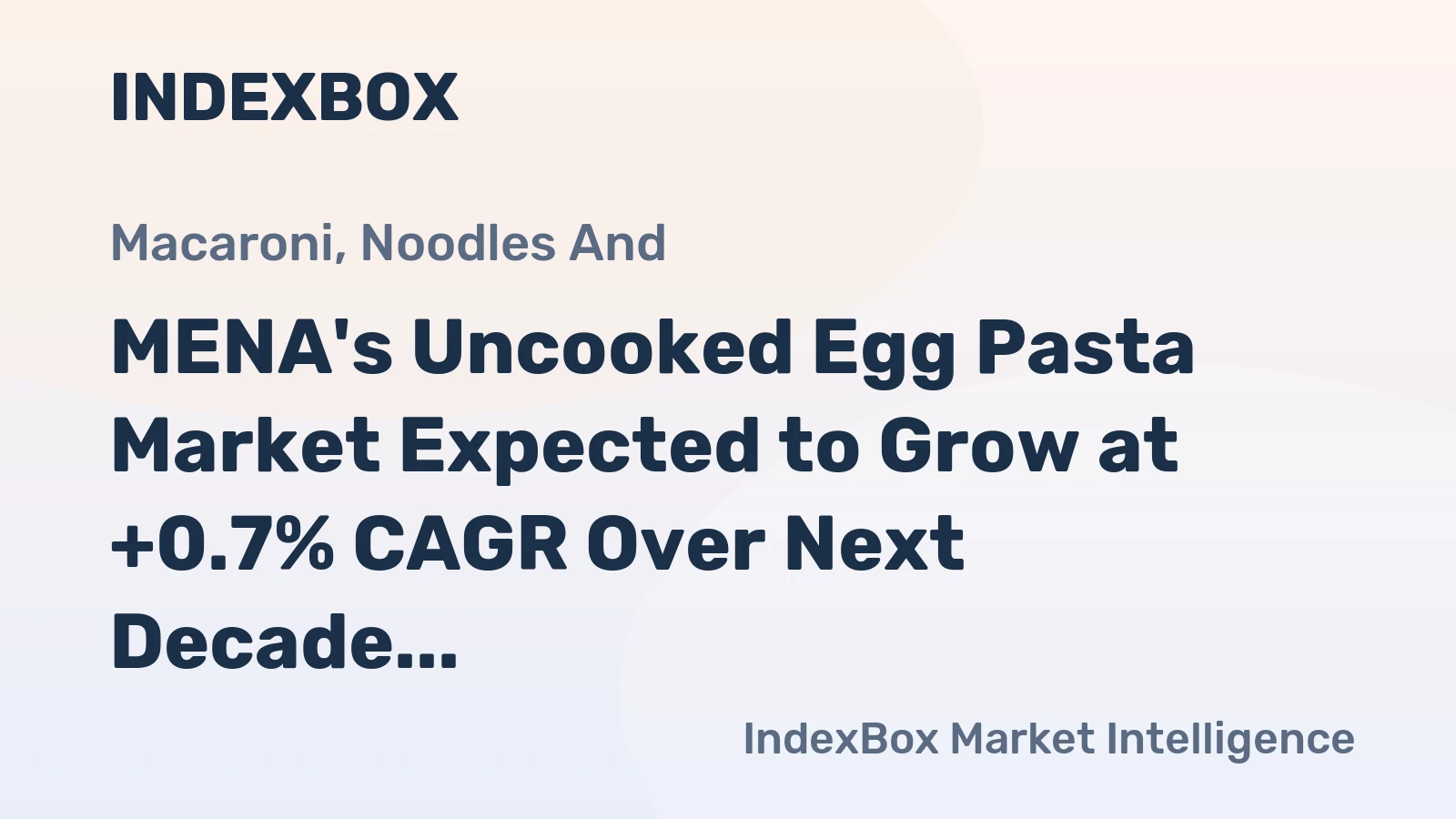 MENA's Uncooked Egg Pasta Market Expected to Grow at +0.7% CAGR Over Next Decade