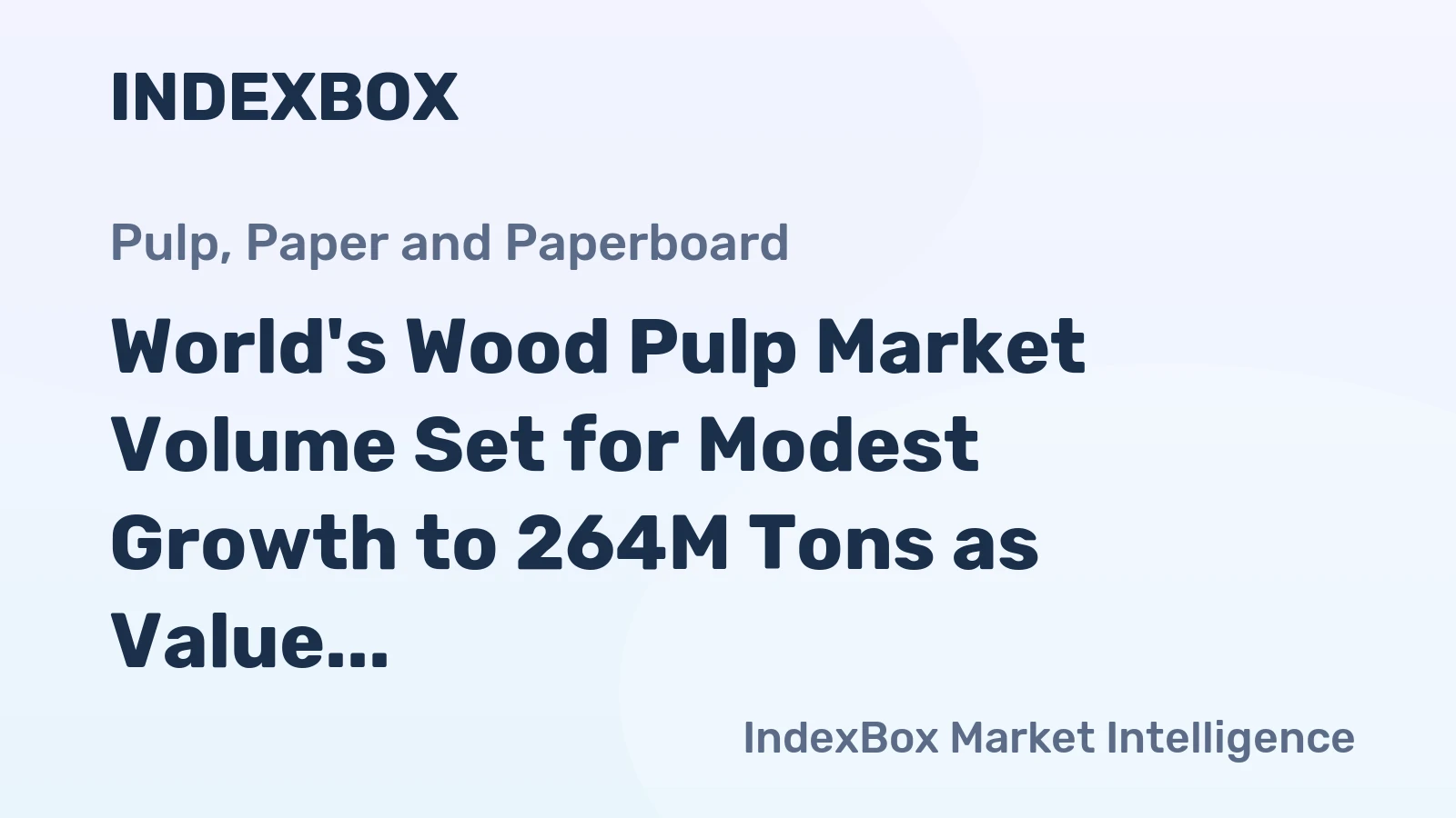 World's Wood Pulp Market Volume Set for Modest Growth to 264M Tons as Value Climbs to $197 Billion