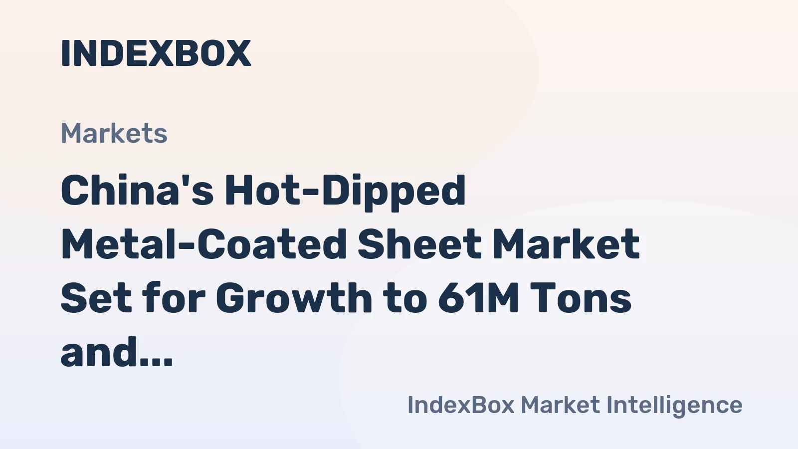 China's Hot-Dipped Metal-Coated Sheet Market Set for Growth to 61M Tons and $46.7B