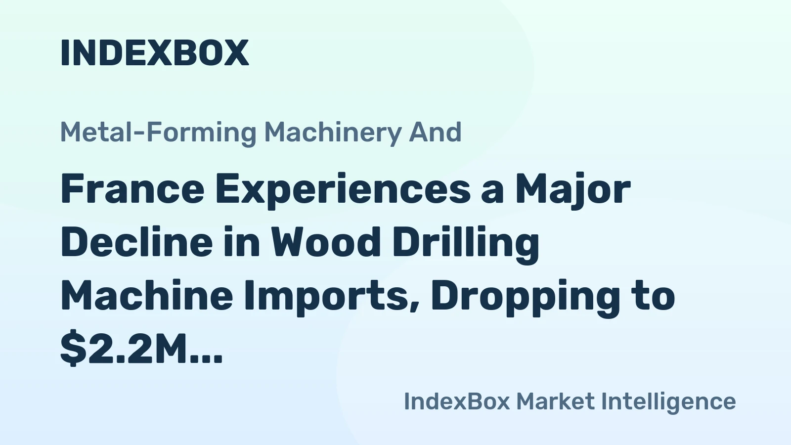 France Experiences a Major Decline in Wood Drilling Machine Imports, Dropping to $2.2M in 2024