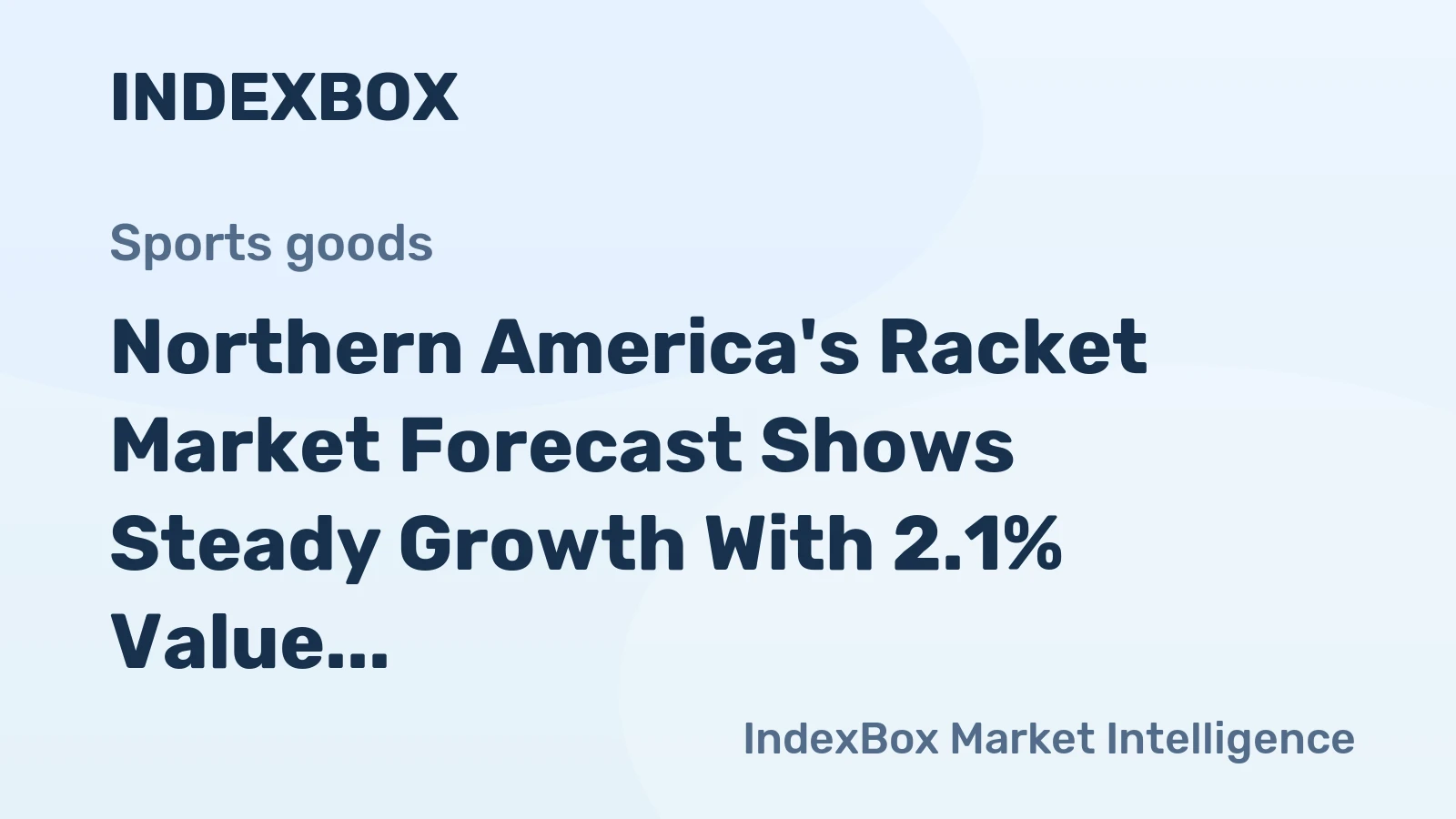 Northern America's Racket Market Forecast Shows Steady Growth With 2.1% Value CAGR