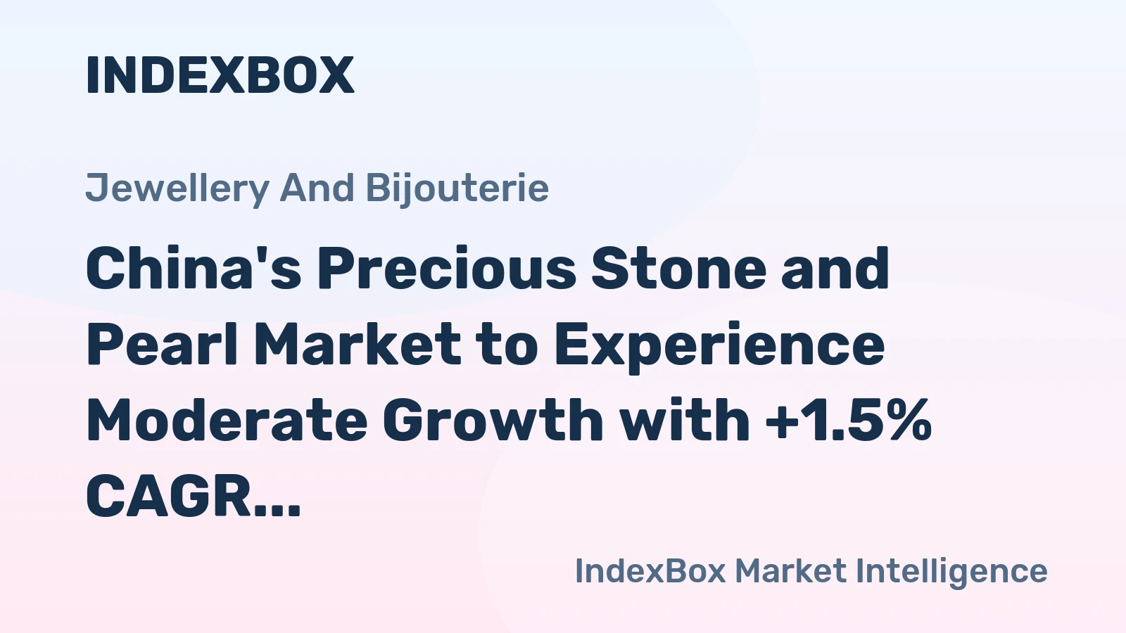 China's Precious Stone and Pearl Market to Experience Moderate Growth with +1.5% CAGR