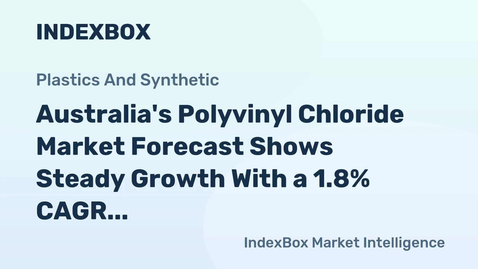 Australia's Polyvinyl Chloride Market Forecast Shows Steady Growth With a 1.8% CAGR in Value