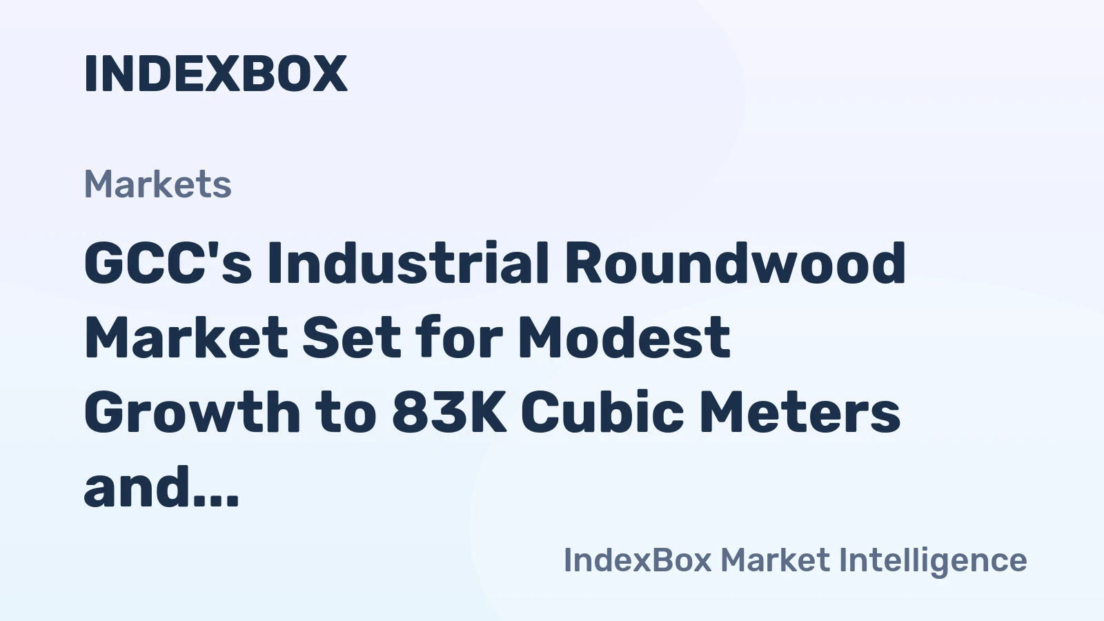 GCC's Industrial Roundwood Market Set for Modest Growth to 83K Cubic Meters and $7.6M