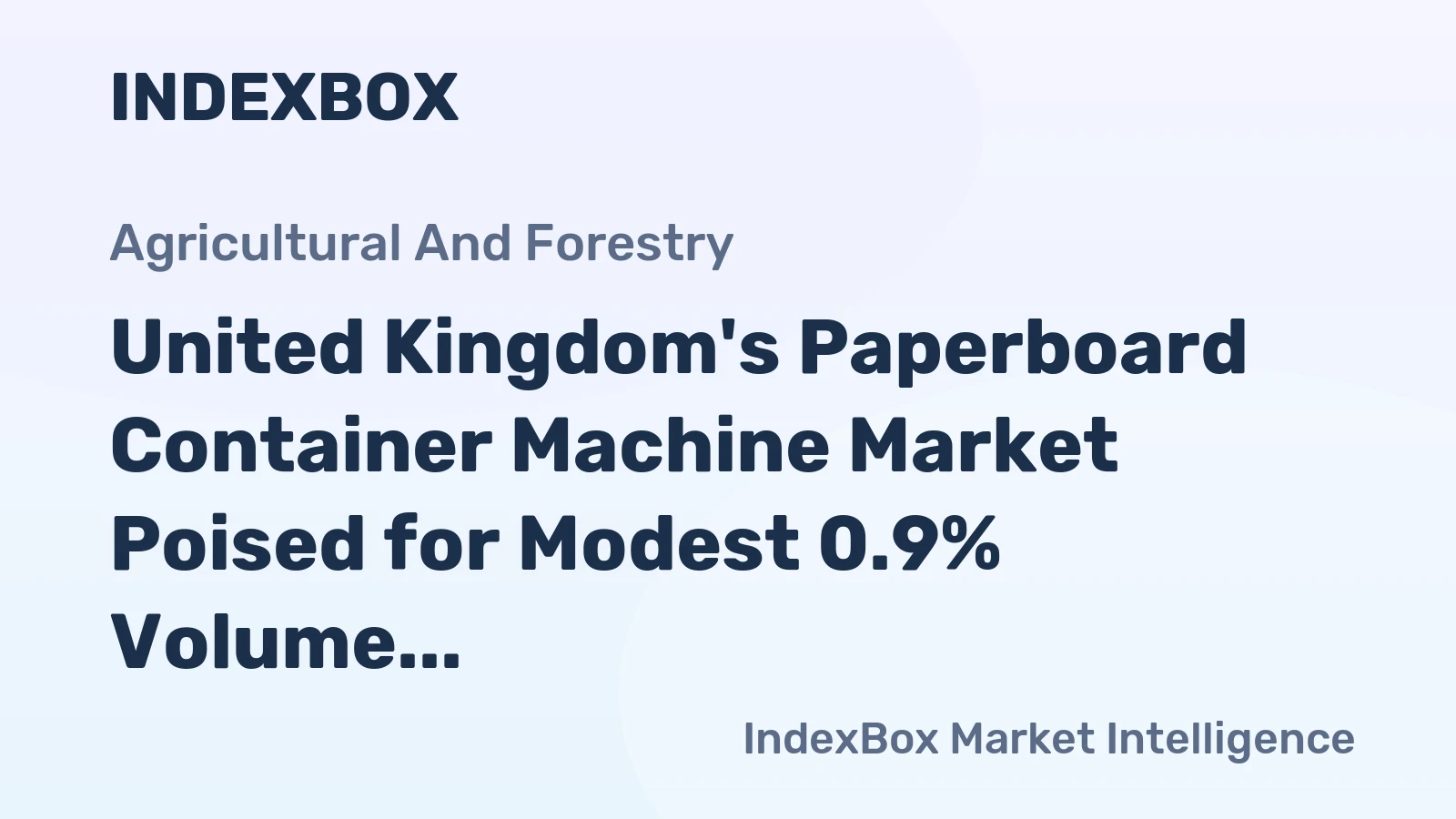 United Kingdom's Paperboard Container Machine Market Poised for Modest 0.9% Volume CAGR Through 2035