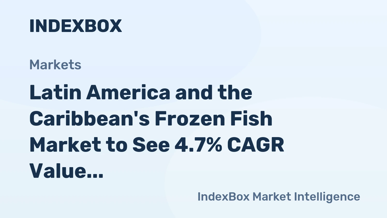 Latin America and the Caribbean's Frozen Fish Market to See 4.7% CAGR Value Growth Through 2035