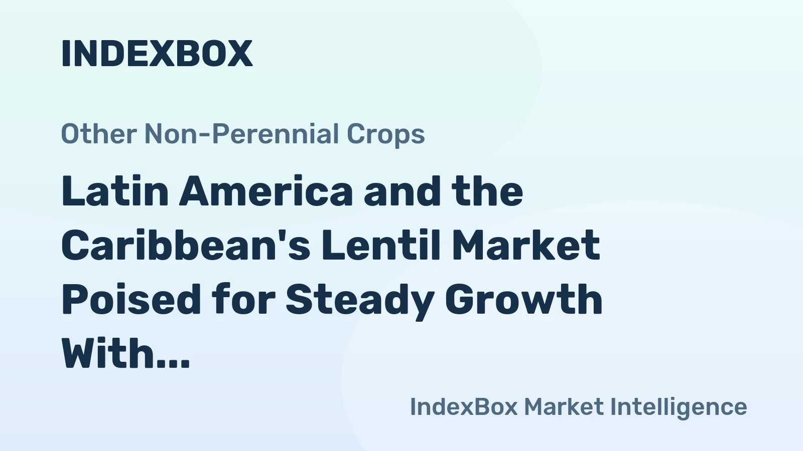 Latin America and the Caribbean's Lentil Market Poised for Steady Growth With 2.2% Value CAGR