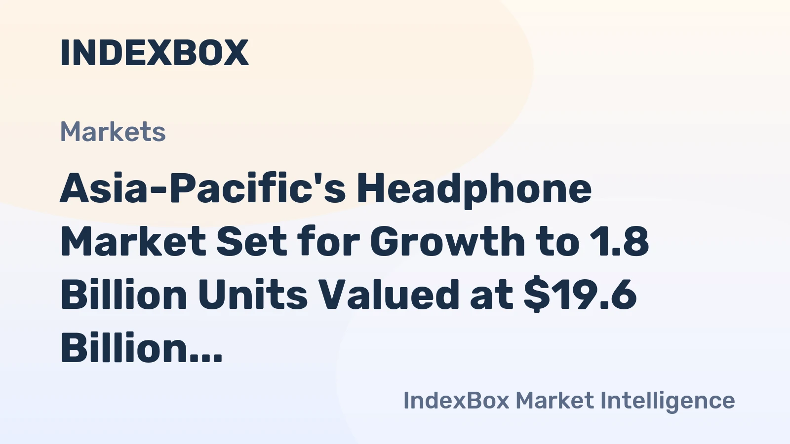 Asia-Pacific's Headphone Market Set for Growth to 1.8 Billion Units Valued at $19.6 Billion