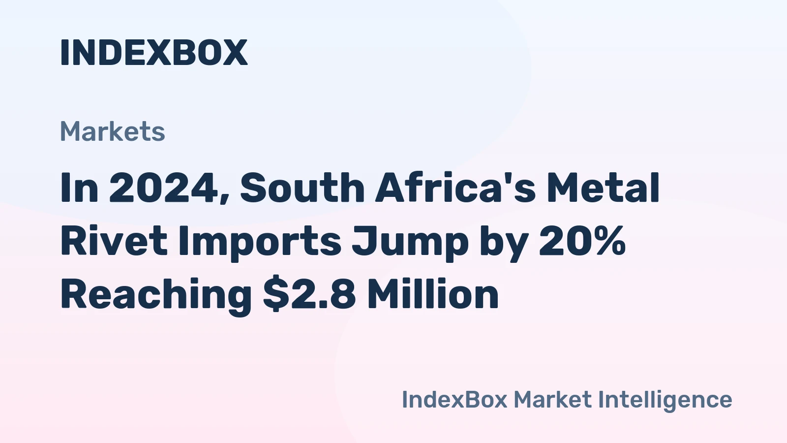 In 2024, South Africa's Metal Rivet Imports Jump by 20% Reaching $2.8 Million