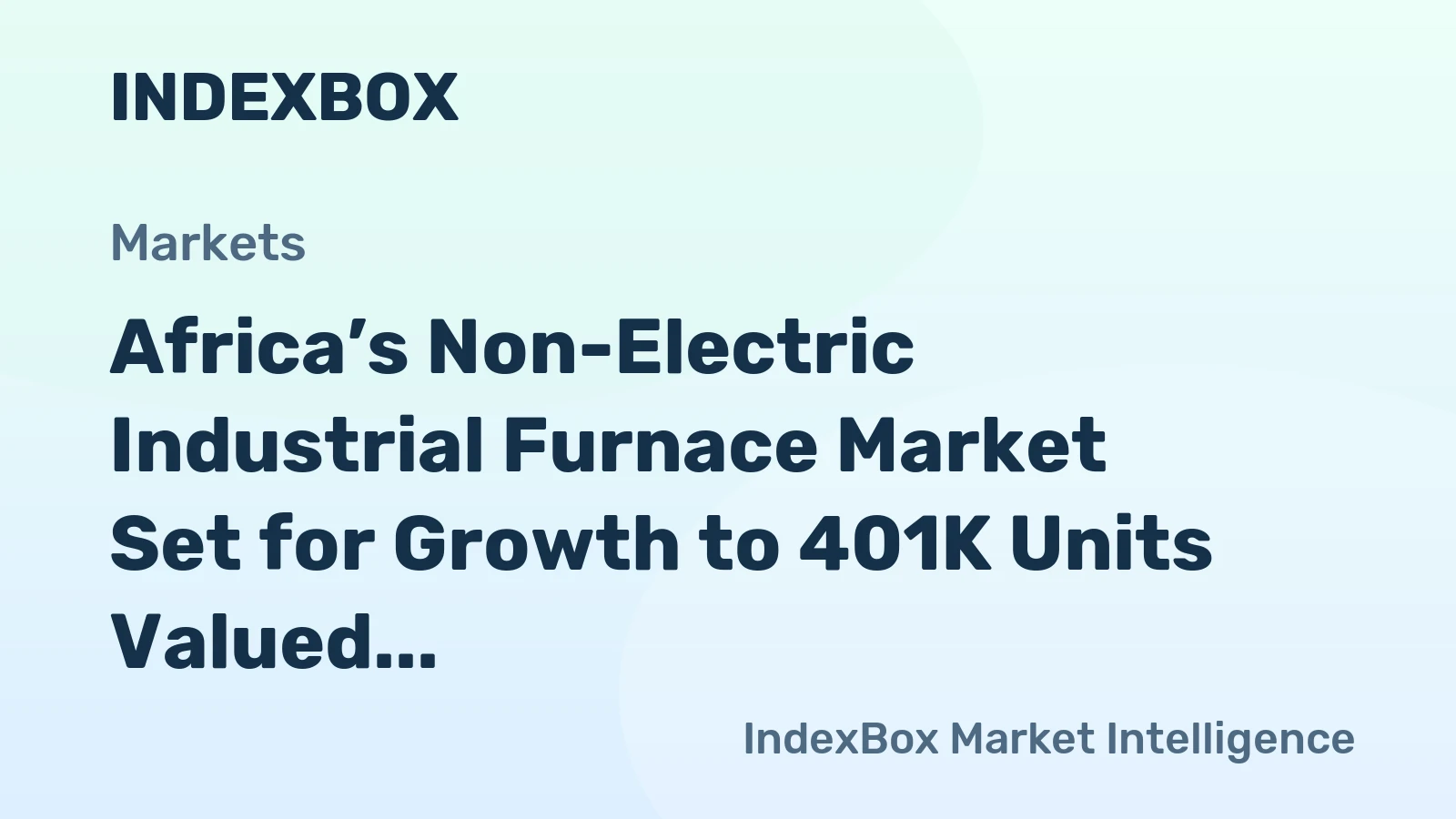 Africa’s Non-Electric Industrial Furnace Market Set for Growth to 401K Units Valued at $1.2B