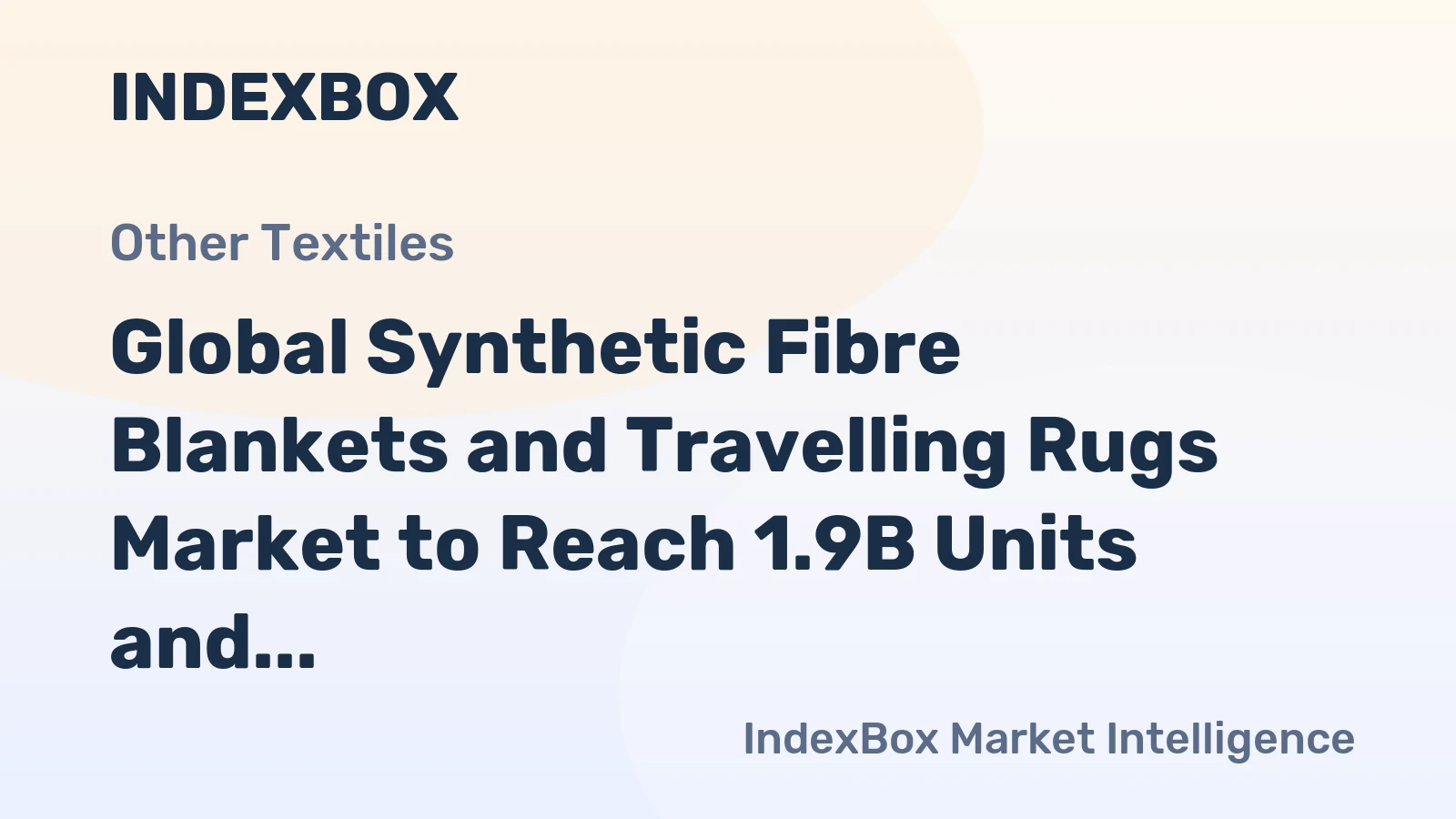 Global Synthetic Fibre Blankets and Travelling Rugs Market to Reach 1.9B Units and $10.5B by 2035, Driven by Increasing Demand