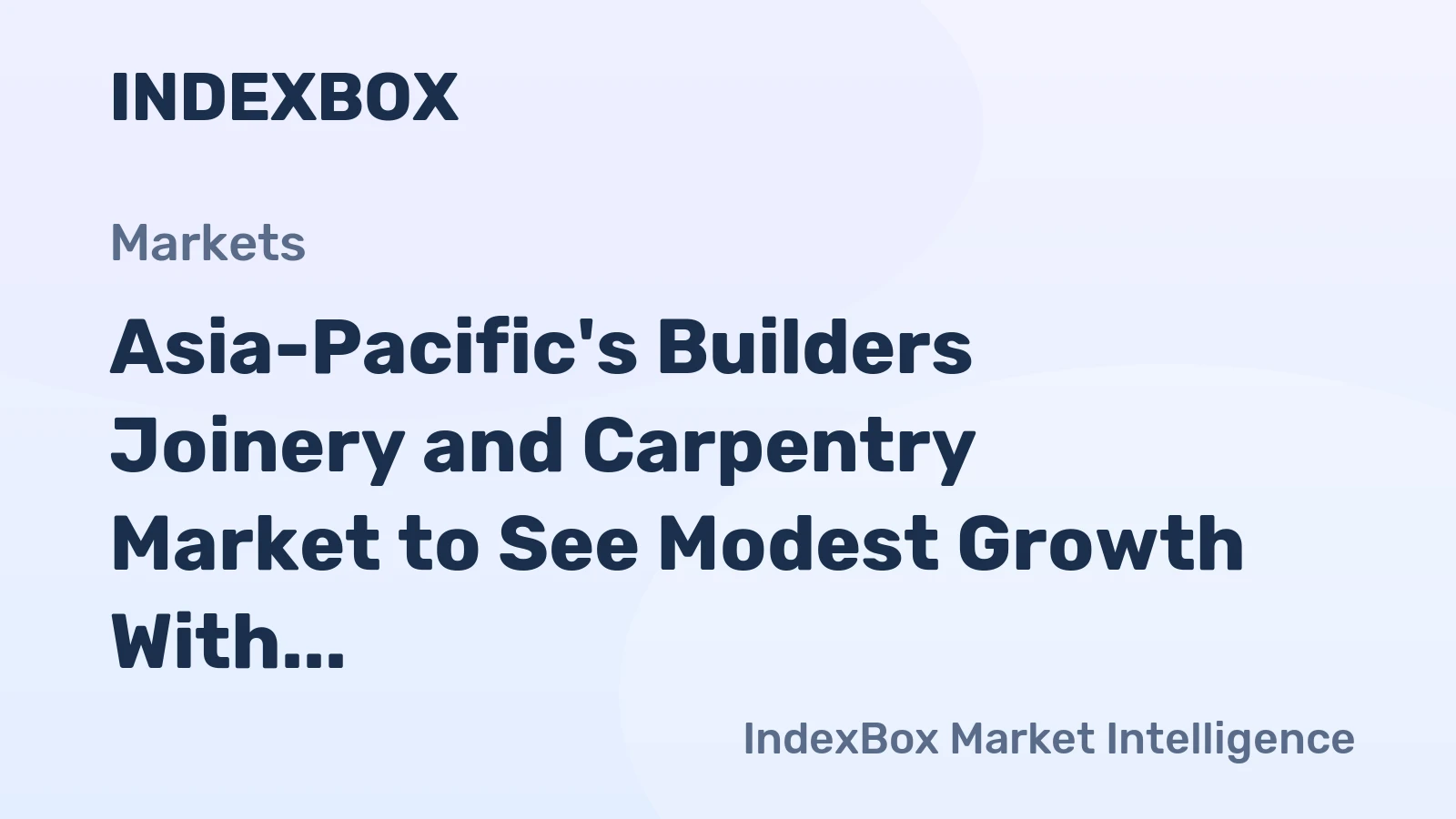 Asia-Pacific's Builders Joinery and Carpentry Market to See Modest Growth With a +0.7% Volume CAGR