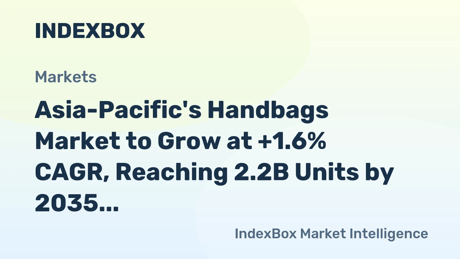 Asia-Pacific's Handbags Market to Grow at +1.6% CAGR, Reaching 2.2B Units by 2035