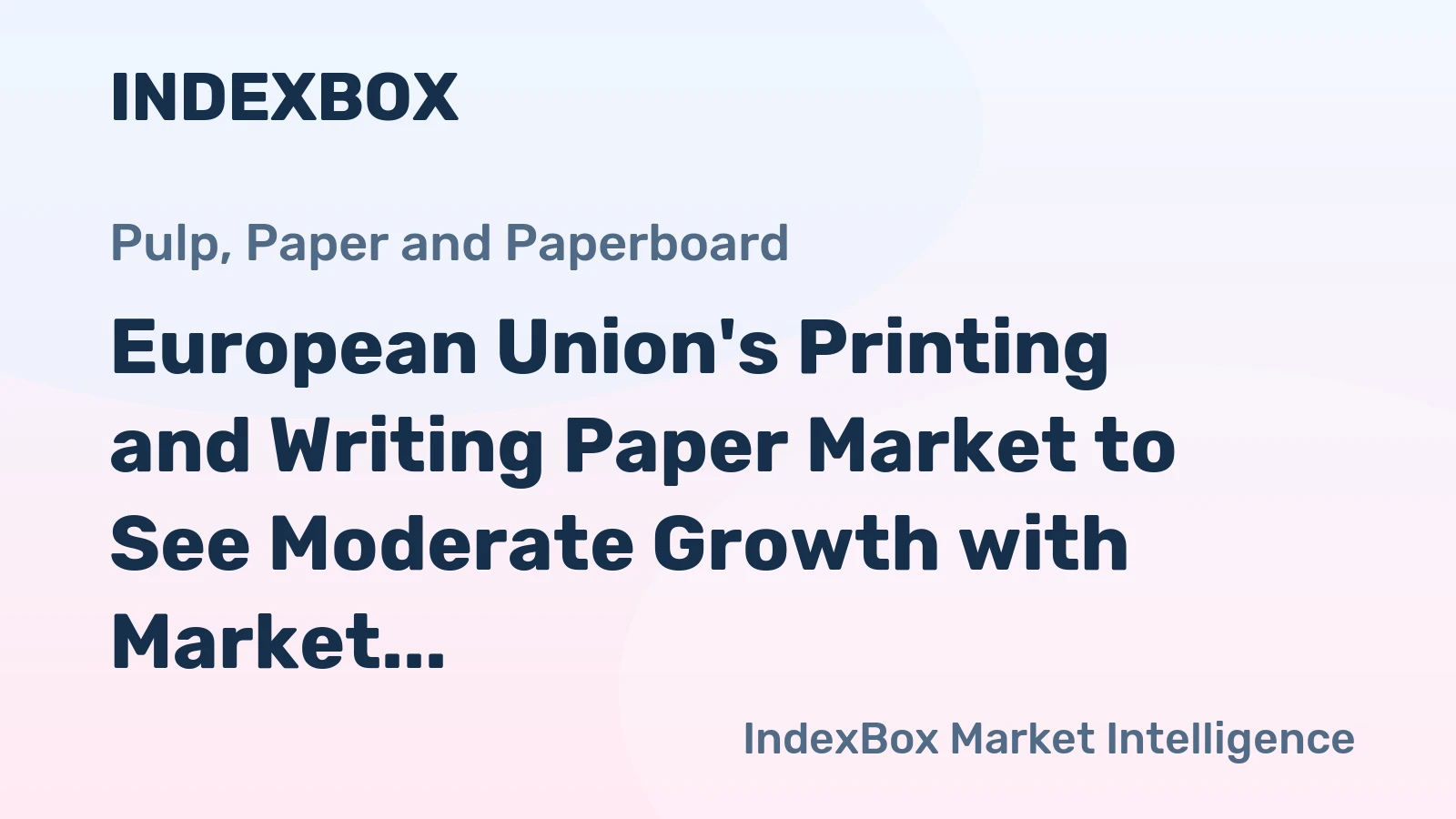 European Union's Printing and Writing Paper Market to See Moderate Growth with Market Volume Reaching 18M Tons and Market Value Climbing to $22.6B by the End of 2035