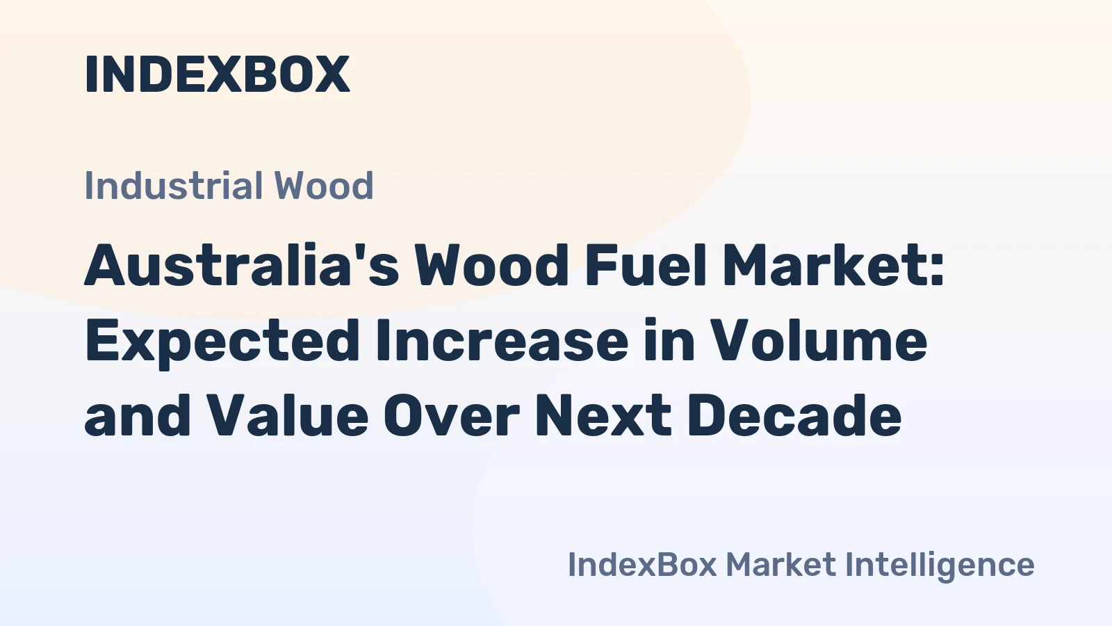 Australia's Wood Fuel Market: Expected Increase in Volume and Value Over Next Decade