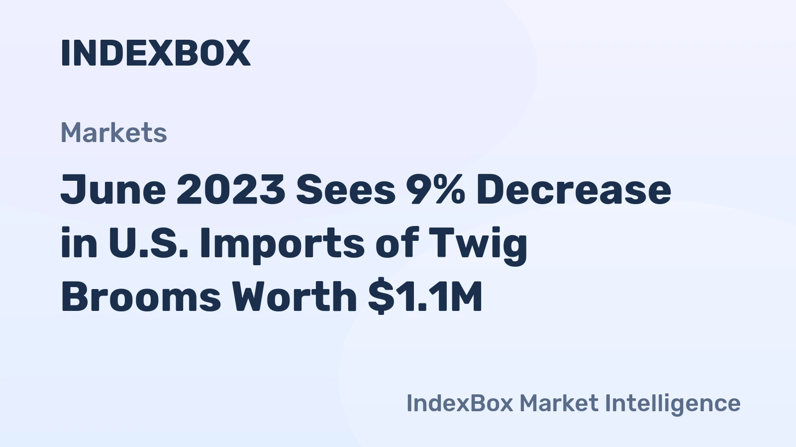 June 2023 Sees 9% Decrease in U.S. Imports of Twig Brooms Worth $1.1M
