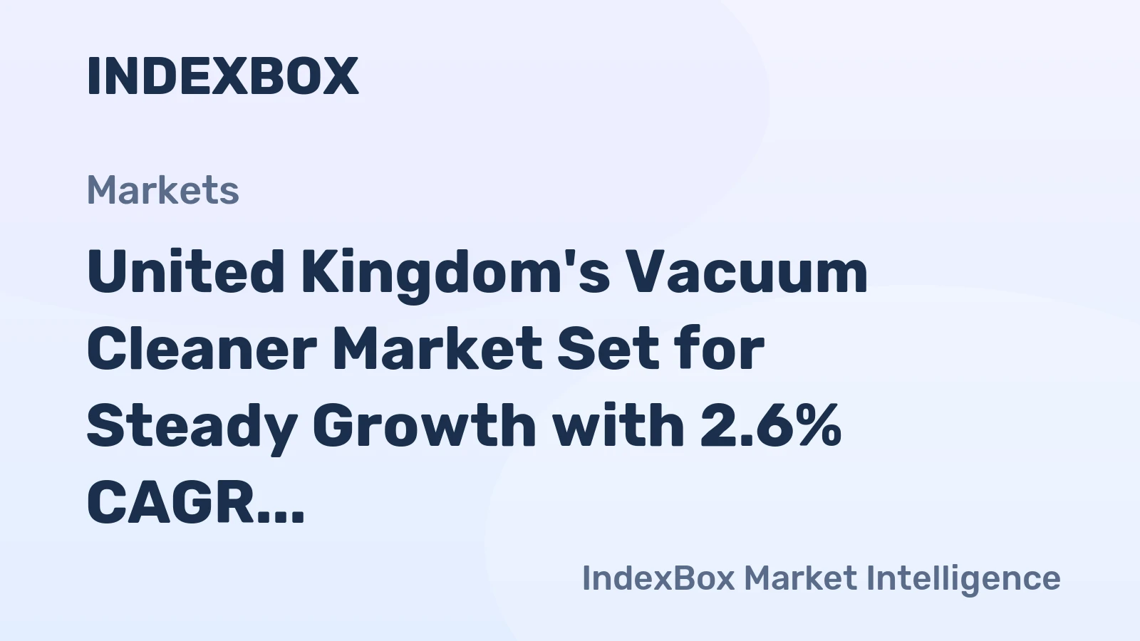 United Kingdom's Vacuum Cleaner Market Set for Steady Growth with 2.6% CAGR in Value