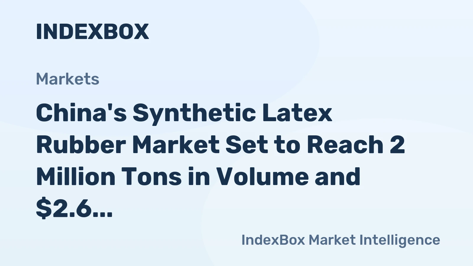 China's Synthetic Latex Rubber Market Set to Reach 2 Million Tons in Volume and $2.6 Billion in Value