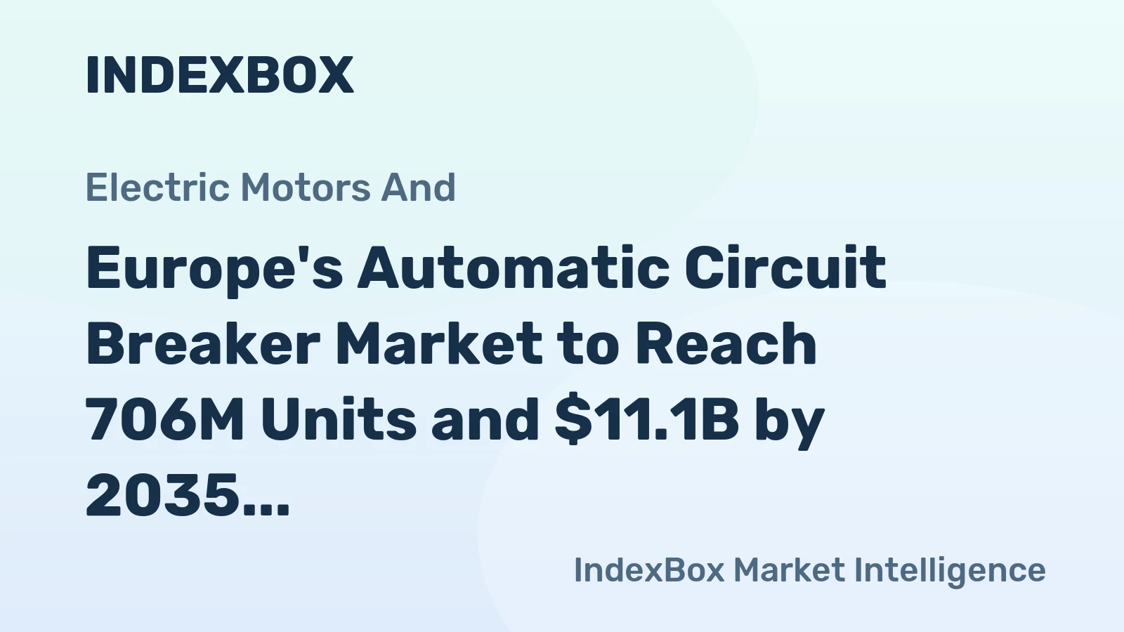 Europe's Automatic Circuit Breaker Market to Reach 706M Units and $11.1B by 2035