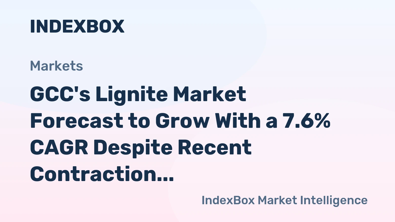 GCC's Lignite Market Forecast to Grow With a 7.6% CAGR Despite Recent Contraction