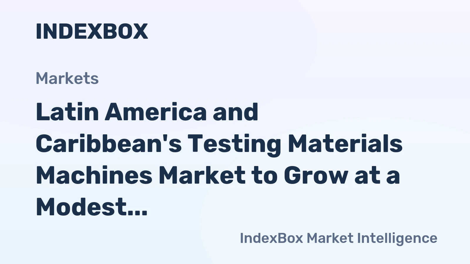 Latin America and Caribbean's Testing Materials Machines Market to Grow at a Modest Rate of +0.9% CAGR