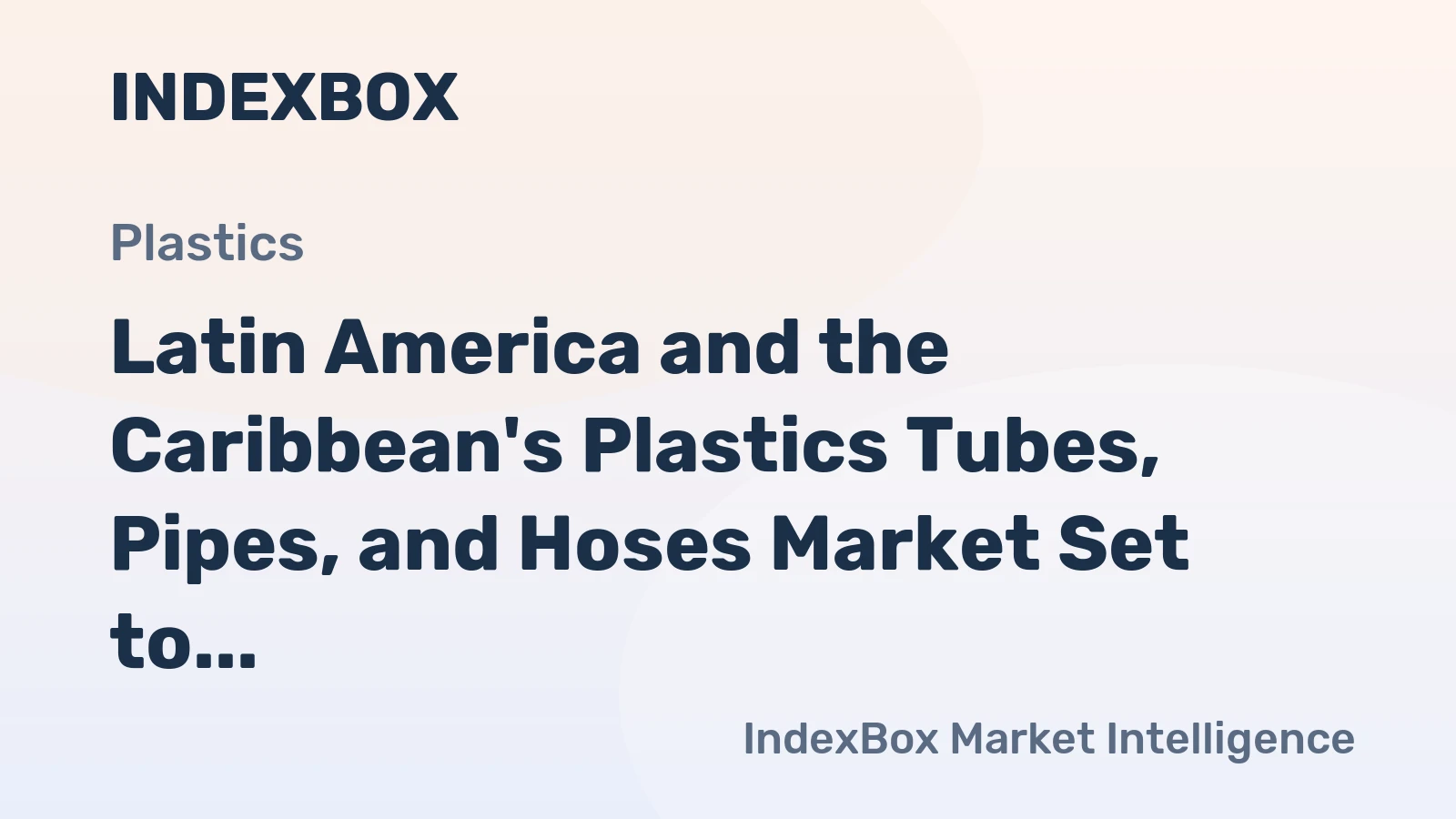 Latin America and the Caribbean's Plastics Tubes, Pipes, and Hoses Market Set to Reach 5.1M Tons and $26.7B by 2035