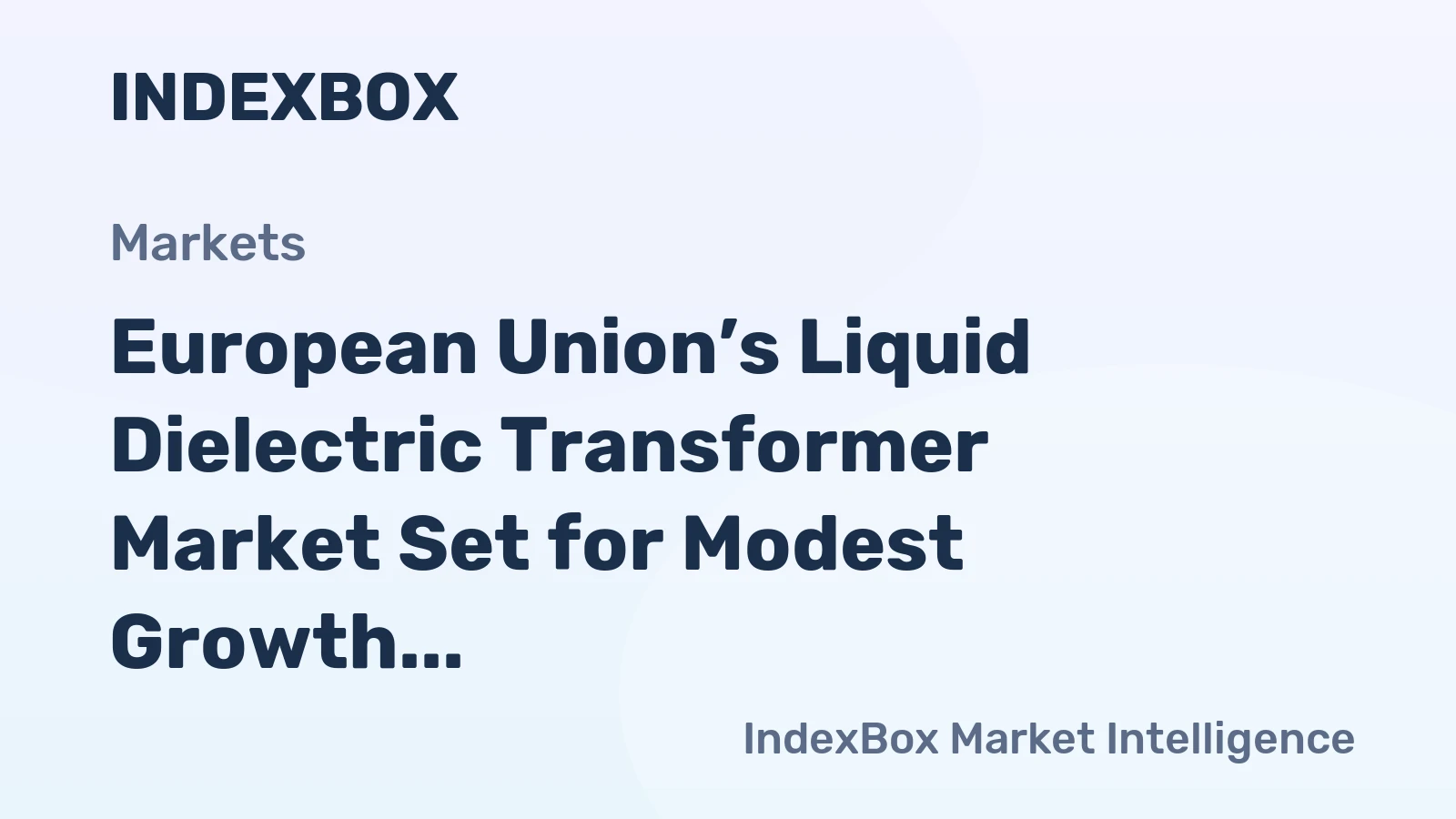 European Union’s Liquid Dielectric Transformer Market Set for Modest Growth to 11 Million Units and $72 Billion Value