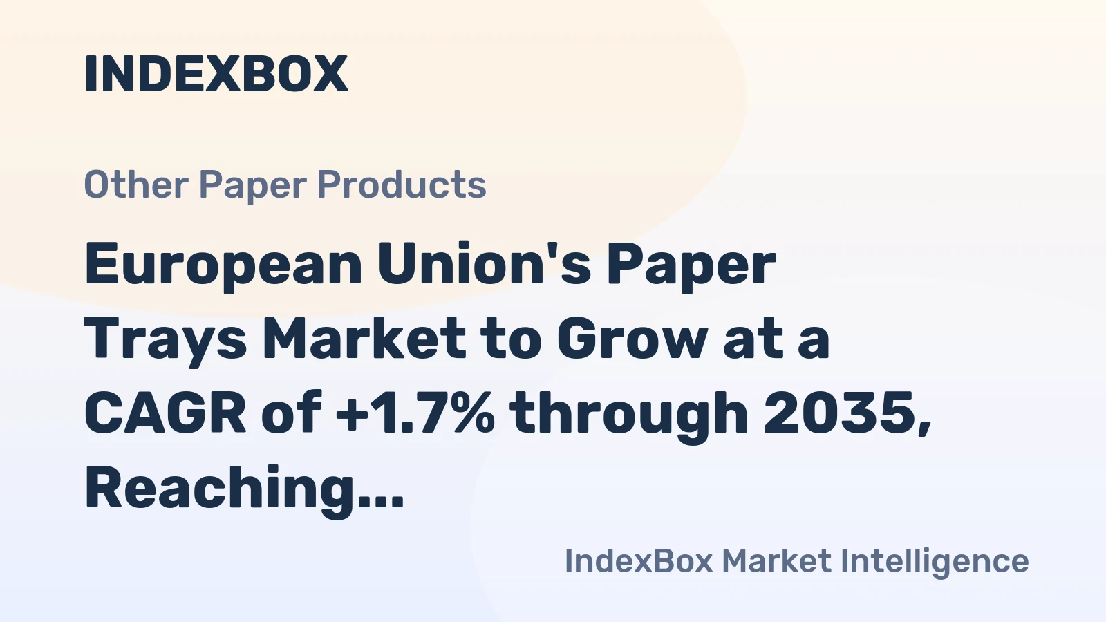 European Union's Paper Trays Market to Grow at a CAGR of +1.7% through 2035, Reaching $3.1B in Value