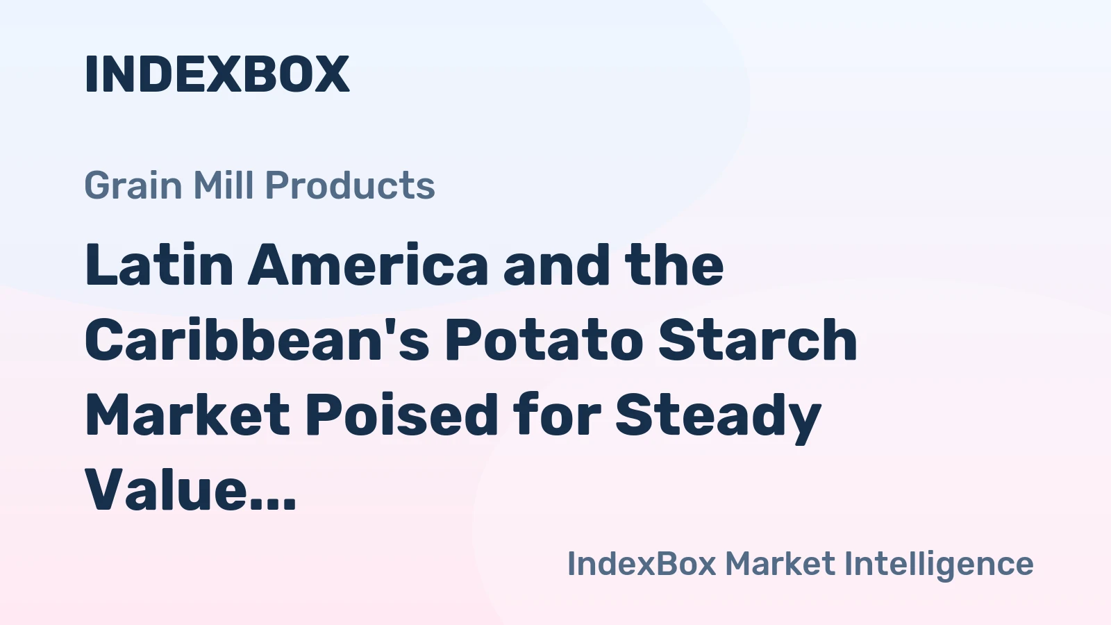 Latin America and the Caribbean's Potato Starch Market Poised for Steady Value Growth With 2.5% CAGR Through 2035