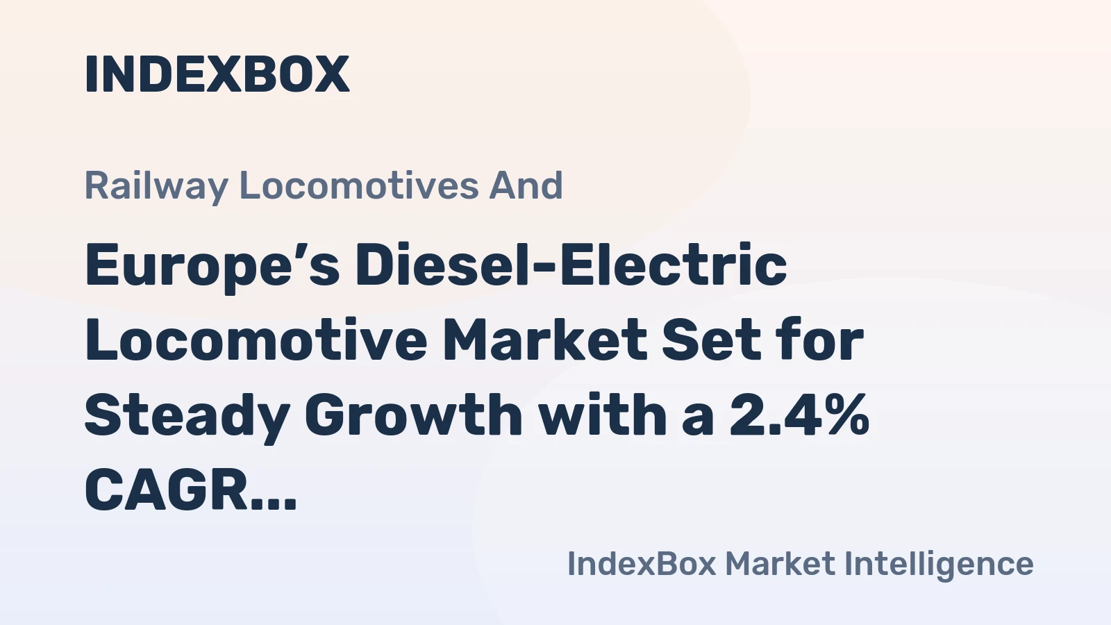 Europe’s Diesel-Electric Locomotive Market Set for Steady Growth with a 2.4% CAGR in Value