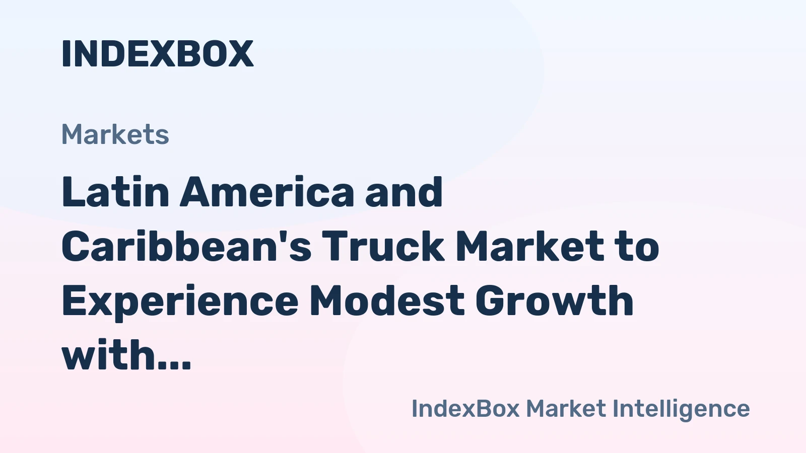 Latin America and Caribbean's Truck Market to Experience Modest Growth with +1.3% CAGR by 2035