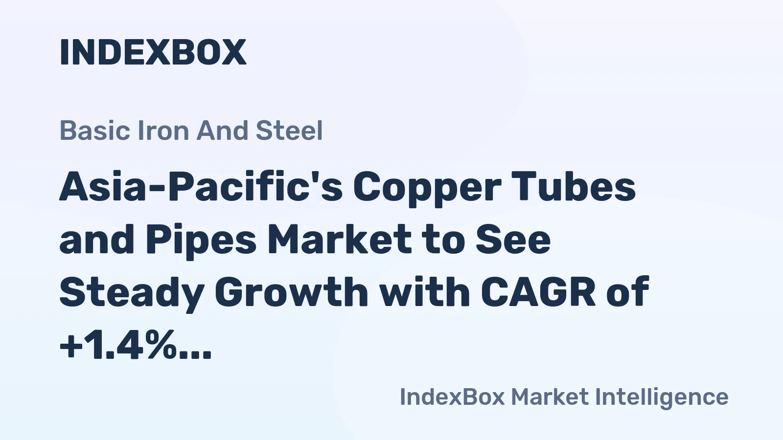 Asia-Pacific's Copper Tubes and Pipes Market to See Steady Growth with CAGR of +1.4%