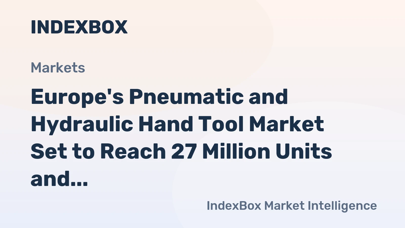 Europe's Pneumatic and Hydraulic Hand Tool Market Set to Reach 27 Million Units and $3.7 Billion by 2035