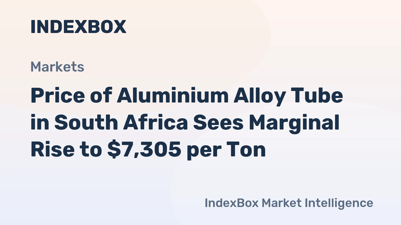Price of Aluminium Alloy Tube in South Africa Sees Marginal Rise to $7,305 per Ton