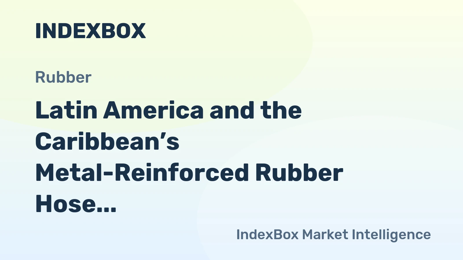 Latin America and the Caribbean’s Metal-Reinforced Rubber Hose Market to Reach 53K Tons and $291M by 2035
