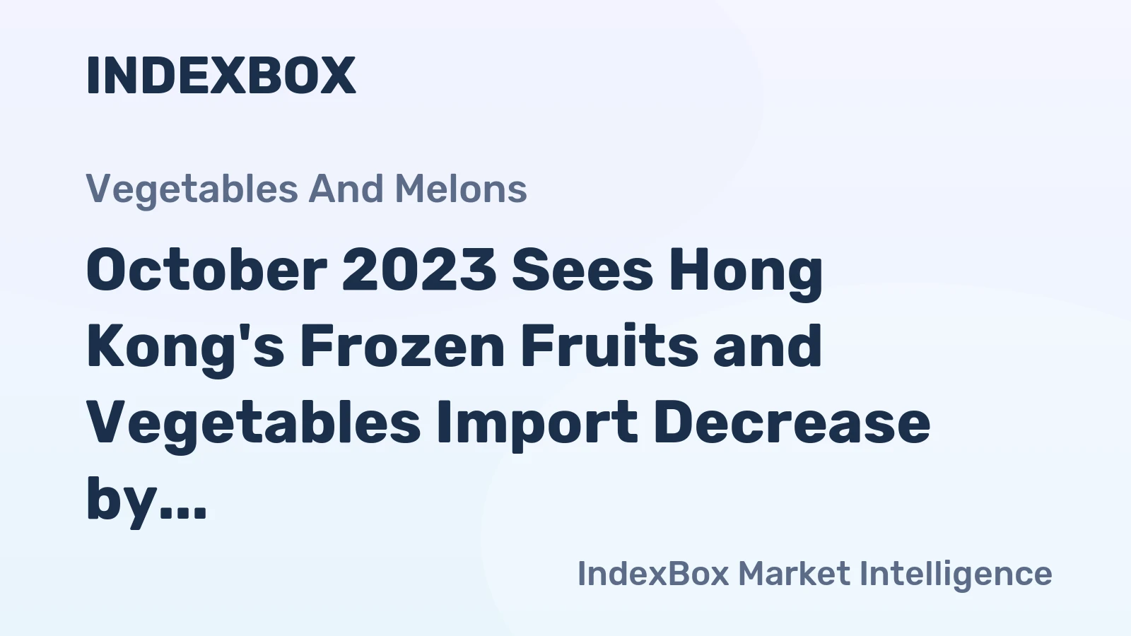 October 2023 Sees Hong Kong's Frozen Fruits and Vegetables Import Decrease by 3% to $9.8M