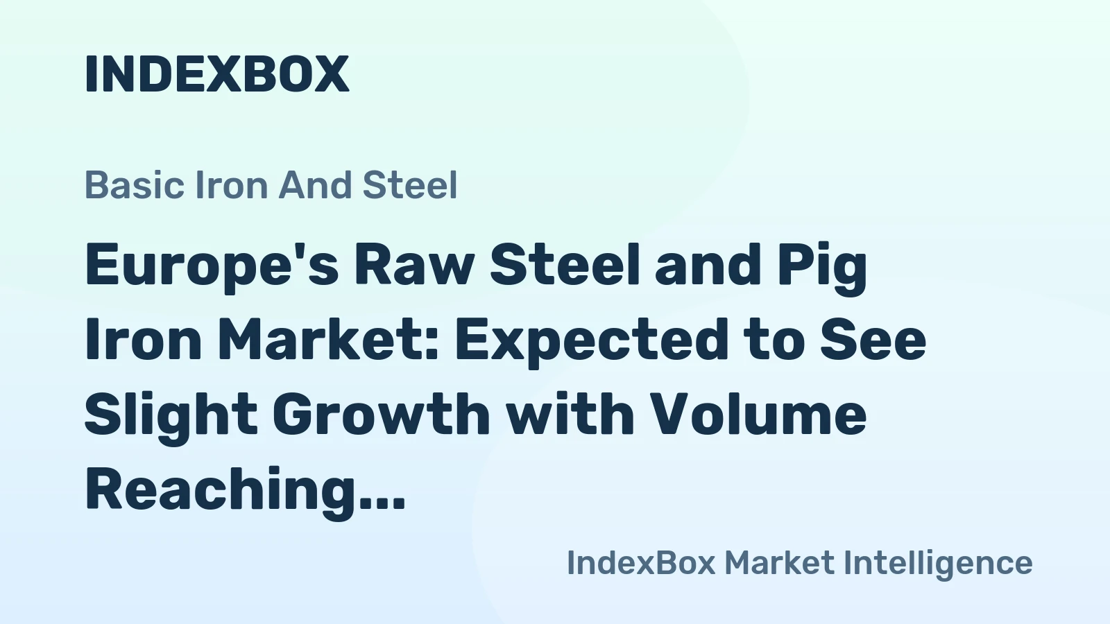 Europe's Raw Steel and Pig Iron Market: Expected to See Slight Growth with Volume Reaching 173M Tons and Value Reaching $94.4B by 2035