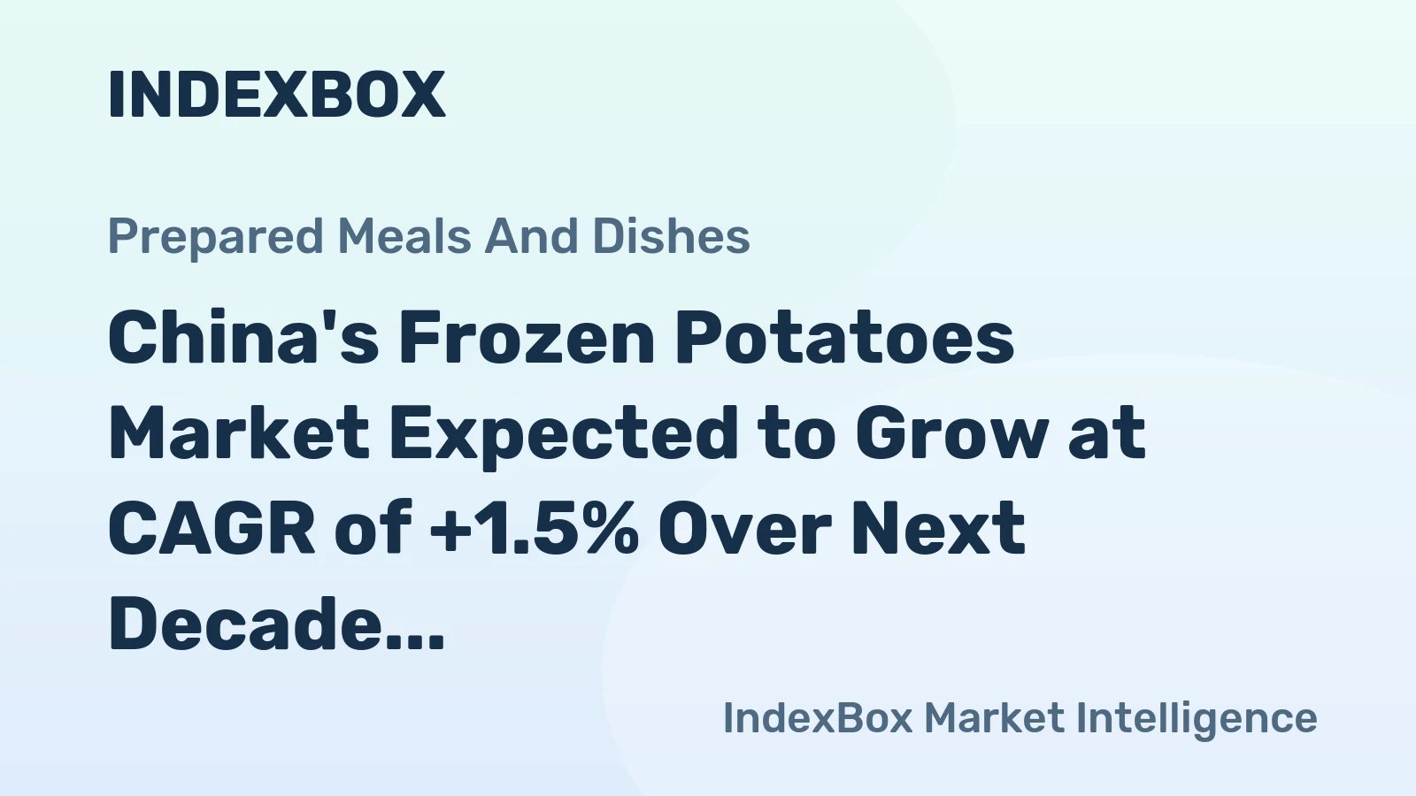 China's Frozen Potatoes Market Expected to Grow at CAGR of +1.5% Over Next Decade
