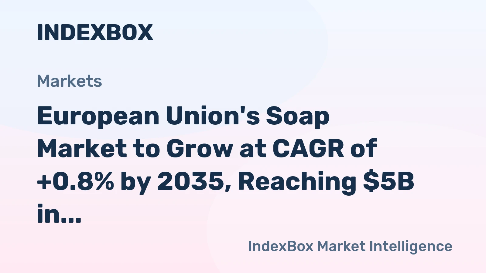 European Union's Soap Market to Grow at CAGR of +0.8% by 2035, Reaching $5B in Value