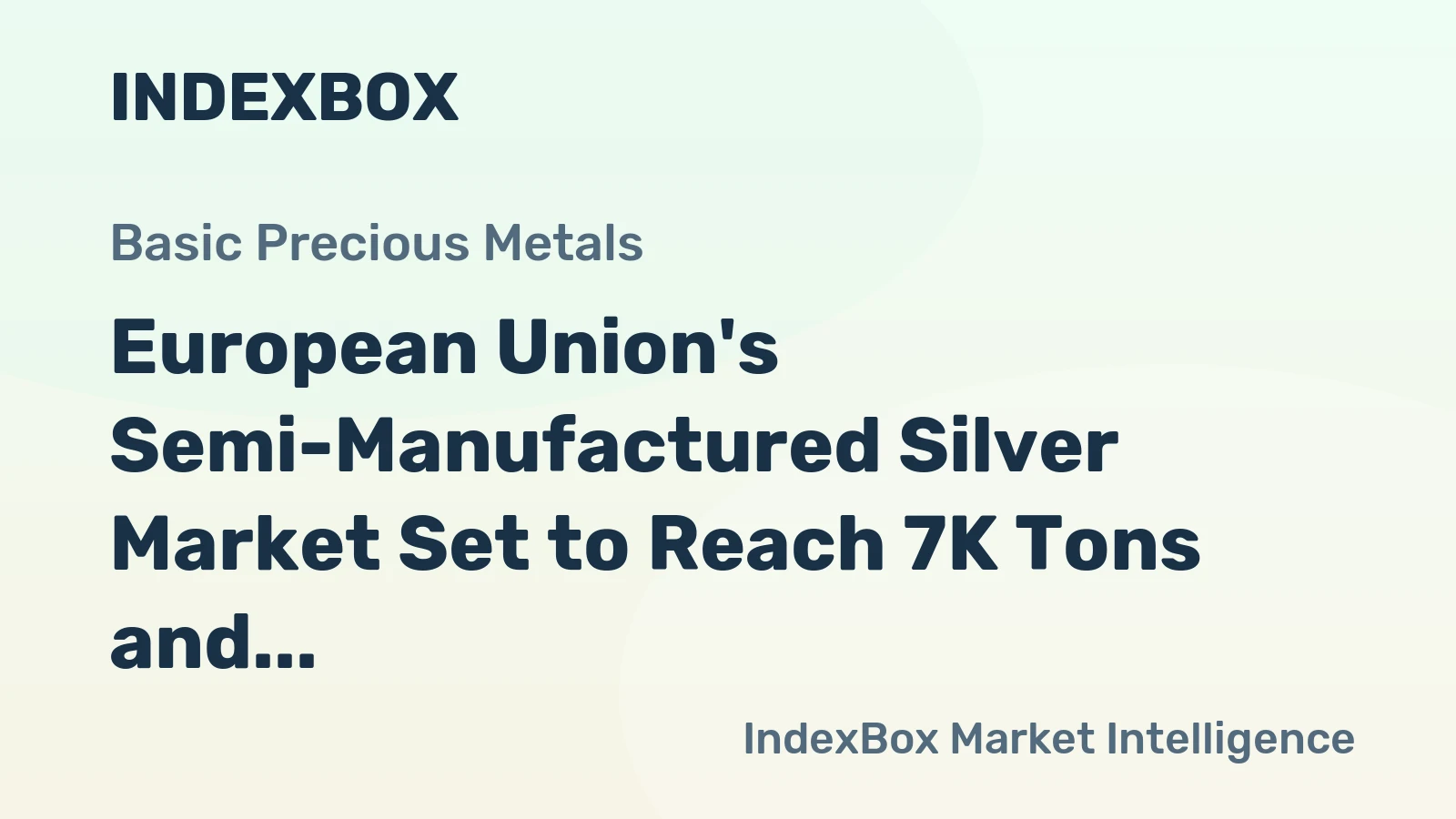 European Union's Semi-Manufactured Silver Market Set to Reach 7K Tons and $2.7 Billion