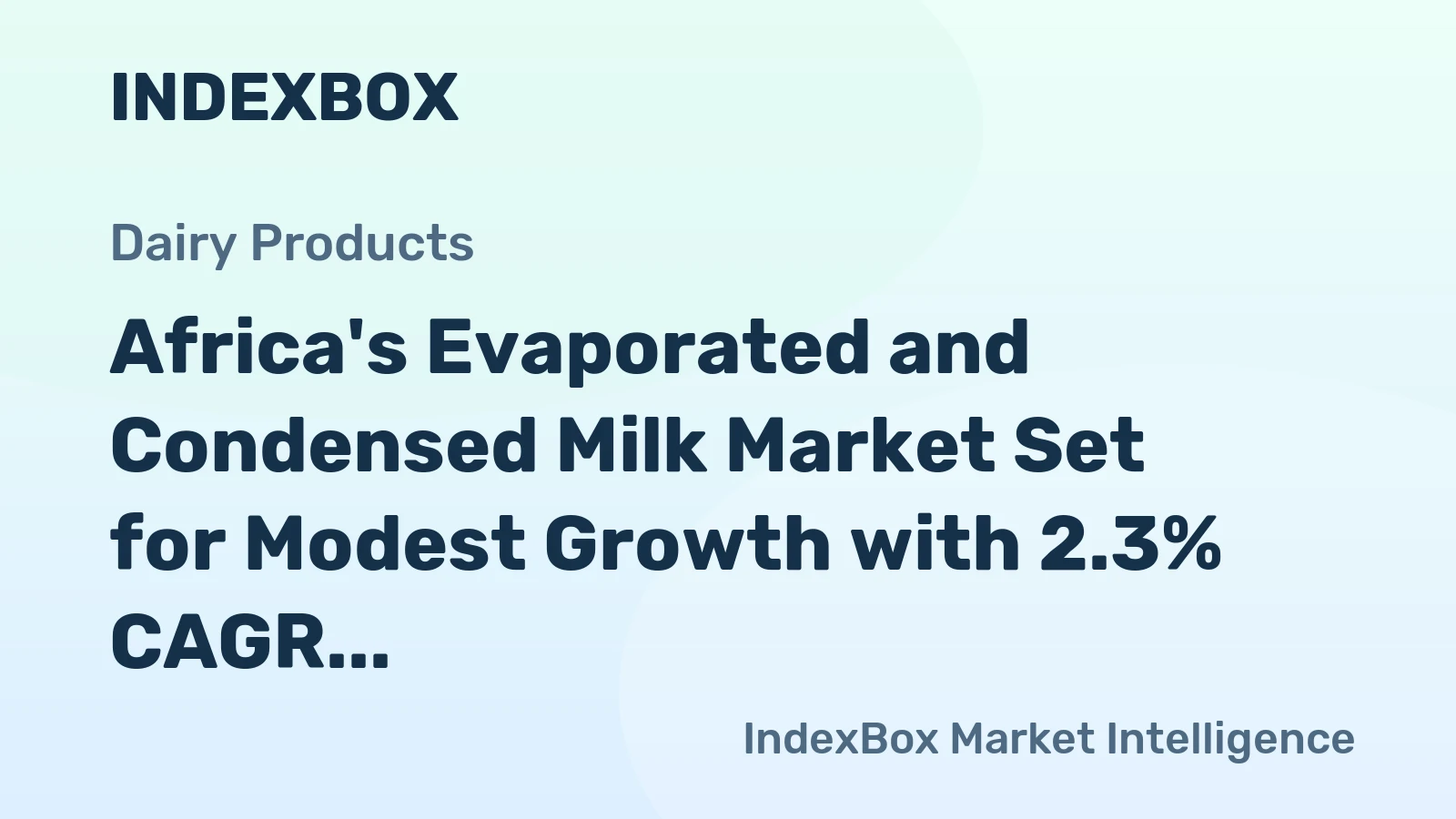 Africa's Evaporated and Condensed Milk Market Set for Modest Growth with 2.3% CAGR in Value