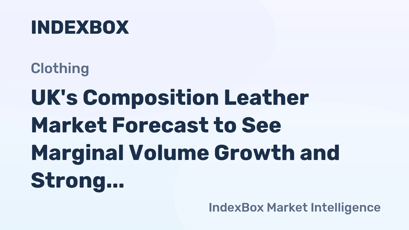UK's Composition Leather Market Forecast to See Marginal Volume Growth and Strong Value Gains