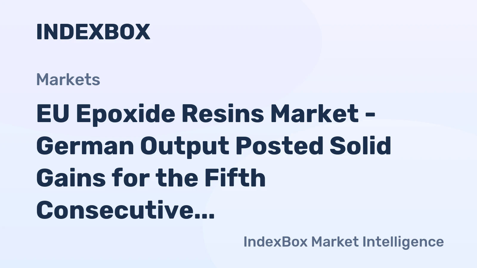 EU Epoxide Resins Market - German Output Posted Solid Gains for the Fifth Consecutive Year, Driven by Expanding Exports