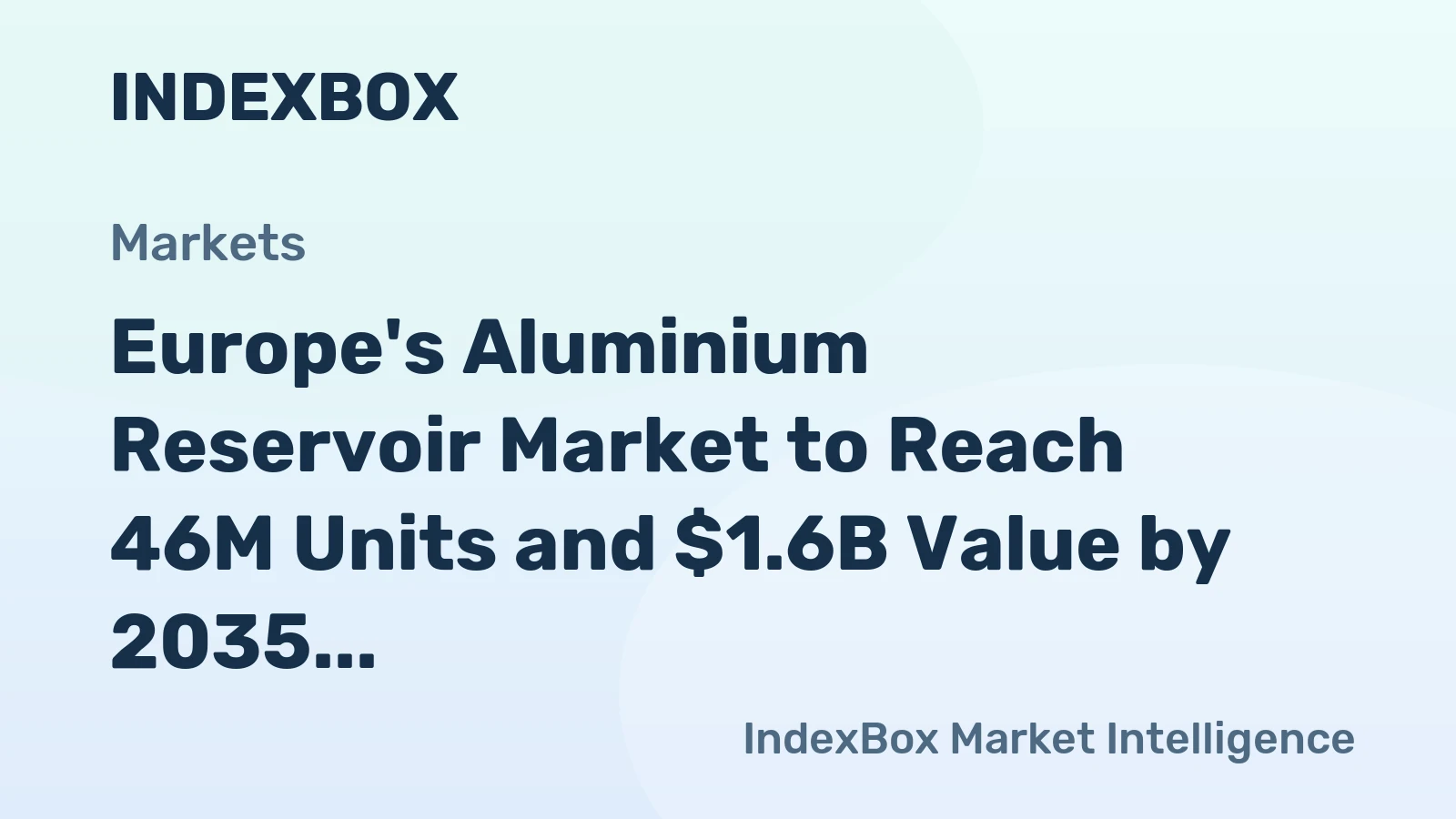 Europe's Aluminium Reservoir Market to Reach 46M Units and $1.6B Value by 2035