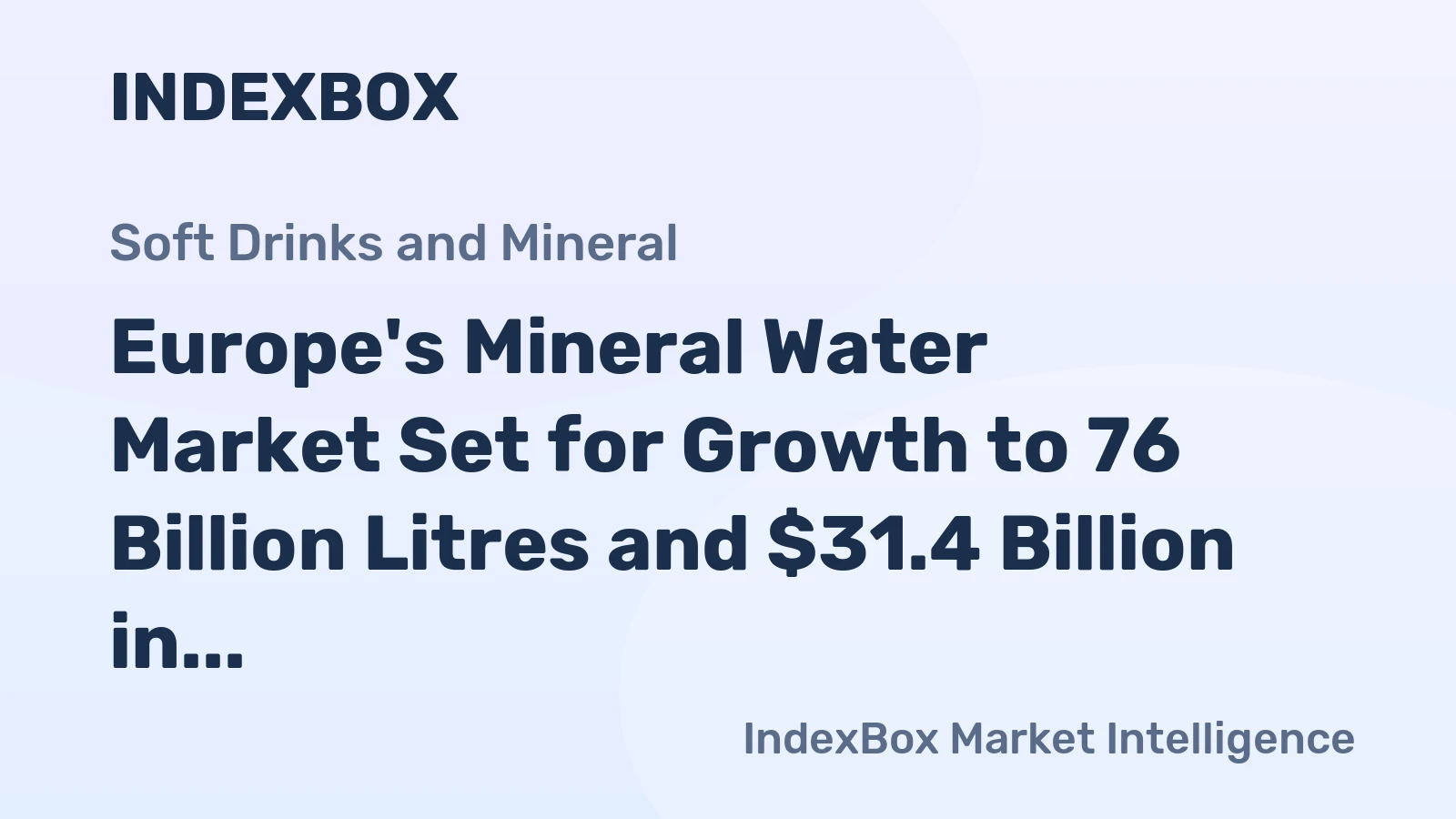 Europe's Mineral Water Market Set for Growth to 76 Billion Litres and $31.4 Billion in Value